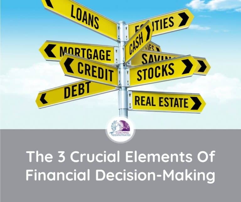 3 Crucial Elements Of Financial Decision Making | Coaching Expatriates®